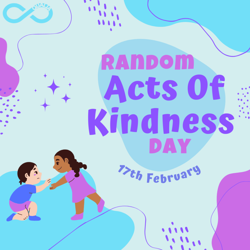 Random Acts of Kindness Day - 17th February - Qualia Academy